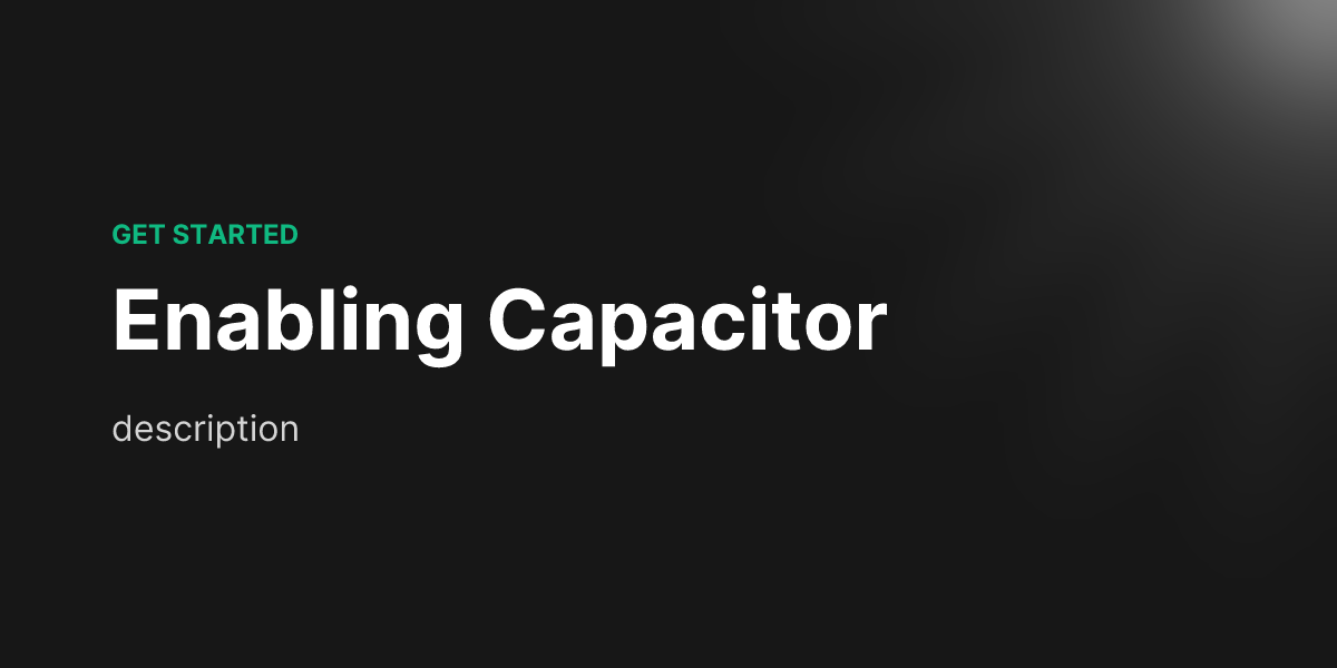 Enabling Capacitor - Nuxt Ionic